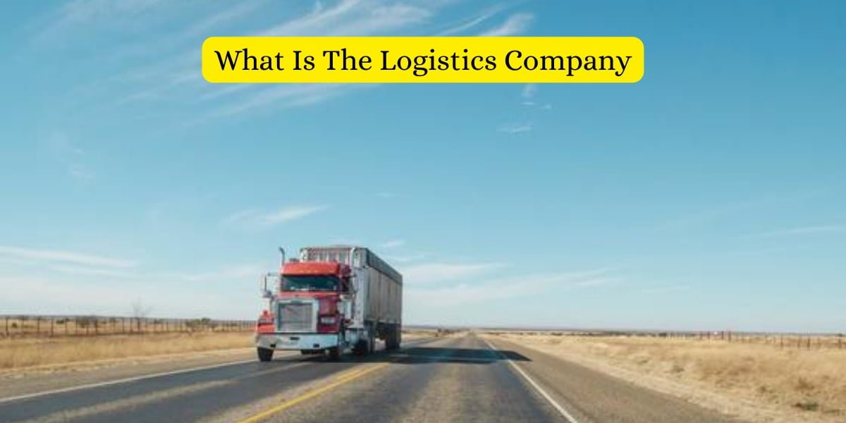 What Defines a Logistics Company: Insights & Operations